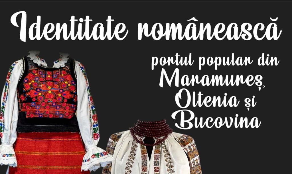 O expoziție de costume tradiționale din Bucovina, Maramureș și Oltenia ...